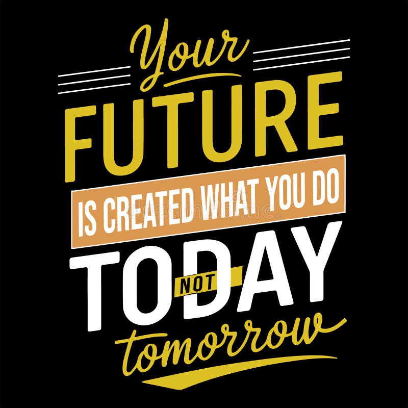 Inspirational Typography T-Shirt Design - Your Future is Created Today ...