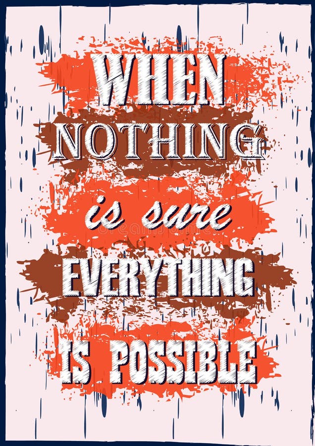 Inspiring Motivation Quote when Nothing is Sure Everything is Possible ...