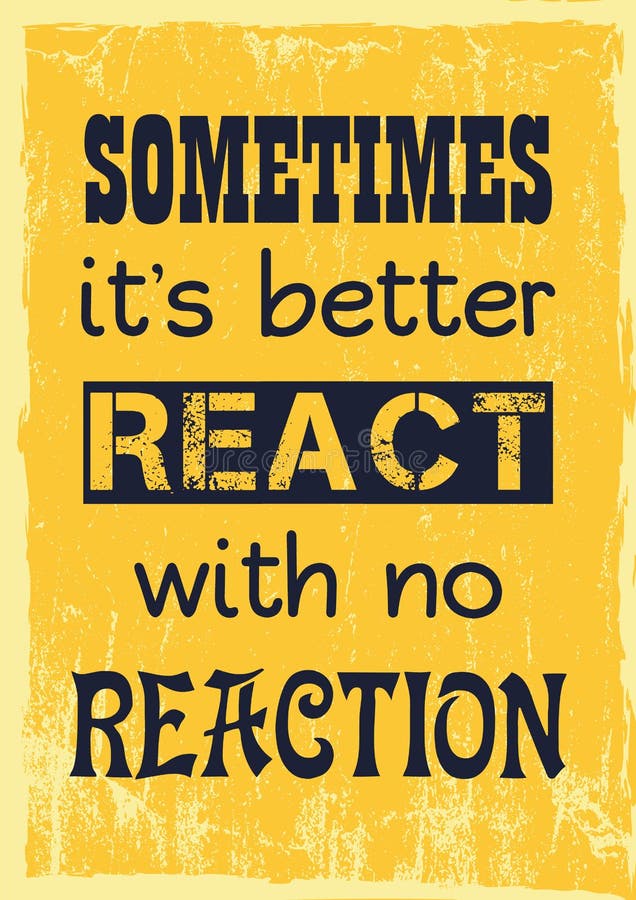Inspiring Motivation Quote. Sometimes it is Better React with No ...