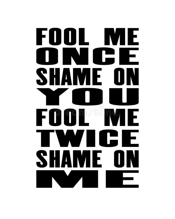 Inspiring Motivation Quote With Text Fool Me Once Shame On You Fool Me