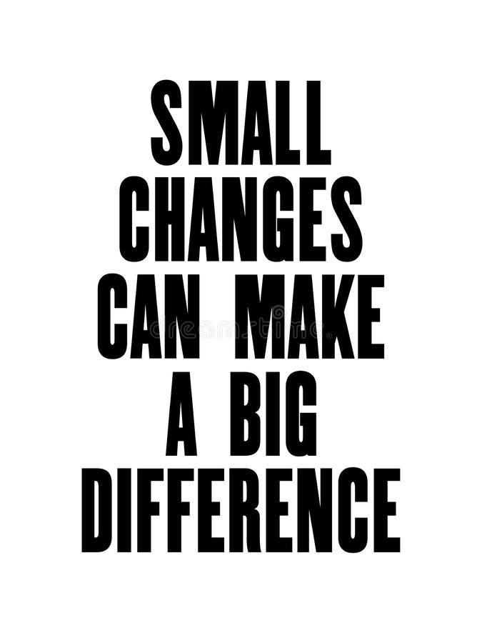 Small Changes Can Make a Big Difference. Inspiring Creative Motivation ...