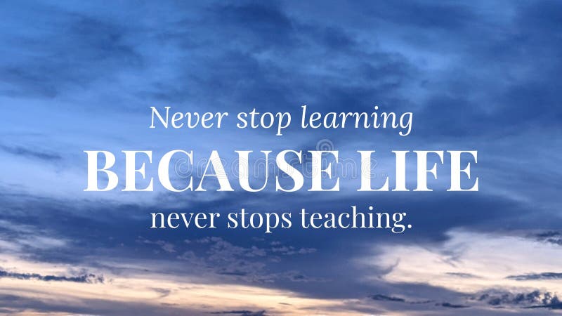 An Inspiring Quote "Never Stop Learning because LIFE Never Stops Teaching" is Written on a ...