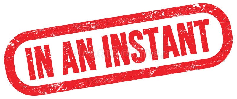 In an INSTANT, Text Written on Red Stamp Sign Stock Illustration ...
