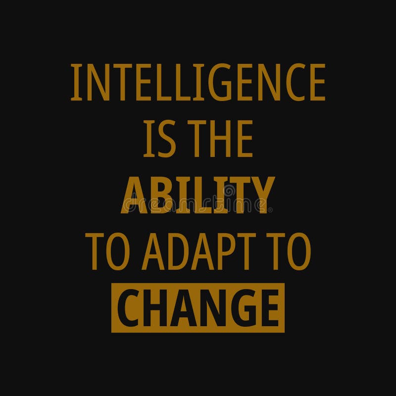 Intelligence is the Ability To Adapt To Change. Quotes about Taking ...