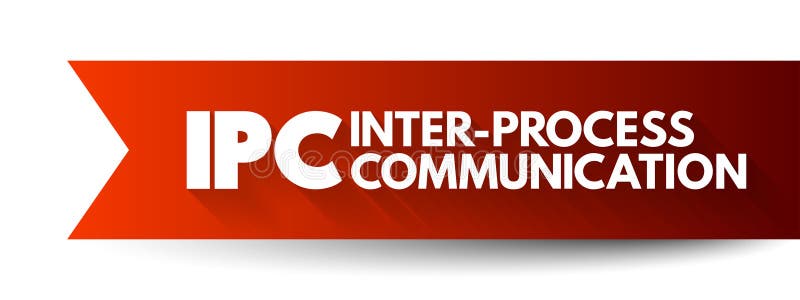IPC Inter-Process Communication - Refers Specifically To the Mechanisms ...