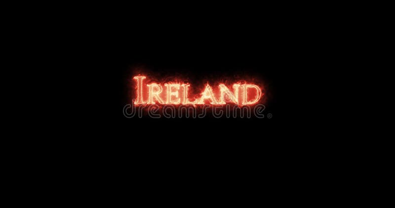 Ireland Written with Fire. Loop Stock Footage - Video of europe, flame ...