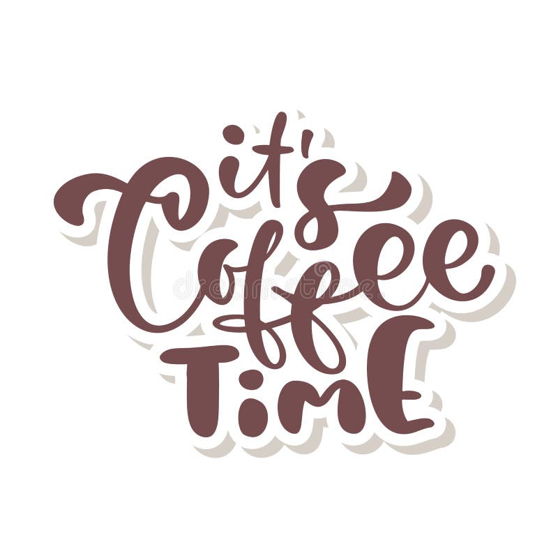 Its Coffee Time Hand Drawn Calligraphy Lettering Text Isolated on White ...