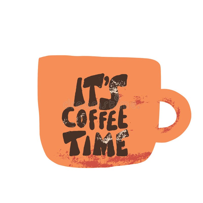 Its Coffee Time Phrase. Hand Drawn Message. Stock Vector - Illustration ...