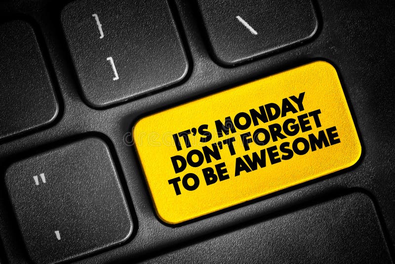 Its Monday Don T Forget To Be Awesome Text Button on Keyboard, Concept ... Its Monday Don T Forget To Be Awesome Text Button on Keyboard, Concept ...