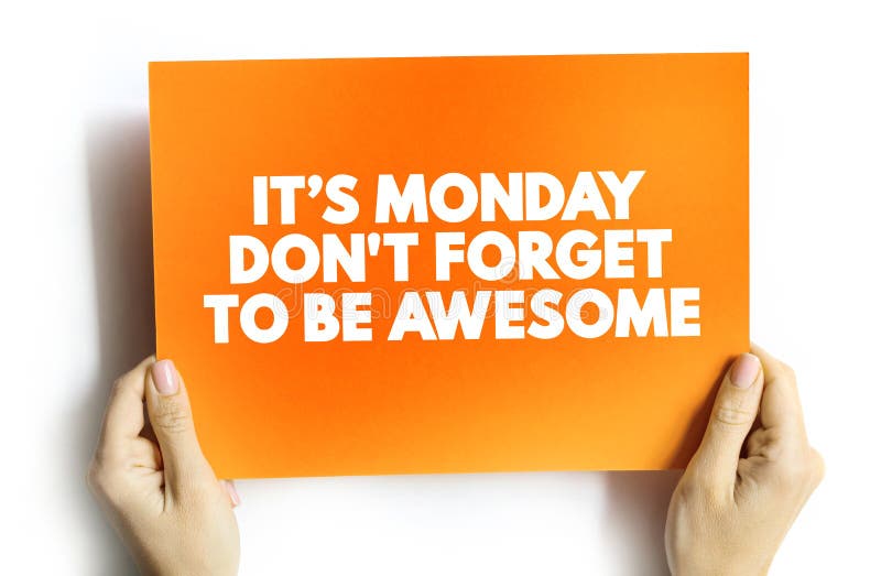 Its Monday Don`t Forget To Be Awesome Text on Notepad, Concept ... Its Monday Don`t Forget To Be Awesome Text on Notepad, Concept ...