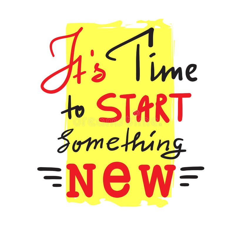 Its Time To Start Something New Inspire And Motivational Quote Hand