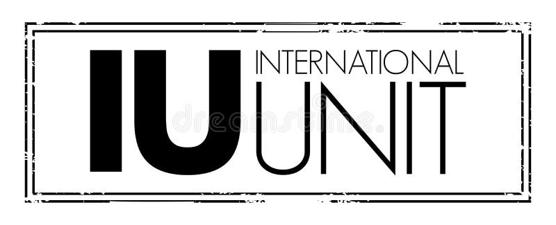 IU International Unit - Amount of a Substance that Has a Certain ...
