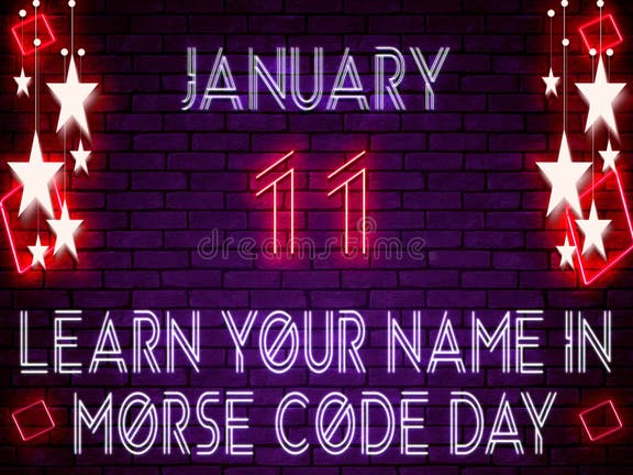 11 January, Learn Your Name in Morse Code Day, Neon Text Effect on ...