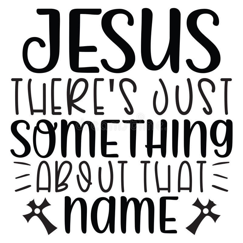 Jesus There S Just Something about that Name Stock Vector ... Jesus There S Just Something about that Name Stock Vector ...