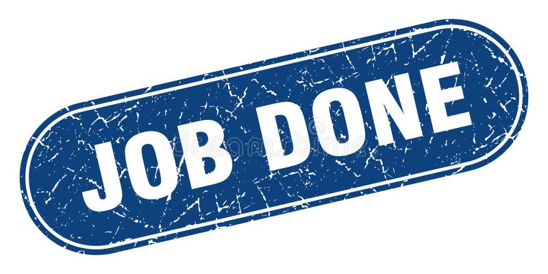 Job Done Sign. Job Done Grunge Stamp Stock Vector - Illustration of ...
