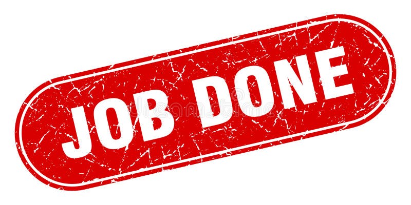 Job Done Sign. Job Done Grunge Stamp Stock Vector - Illustration of ...