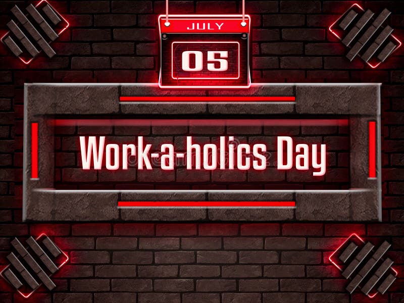 05 July, Work-a-holics Day, Neon Text Effect on Bricks Background Stock ...