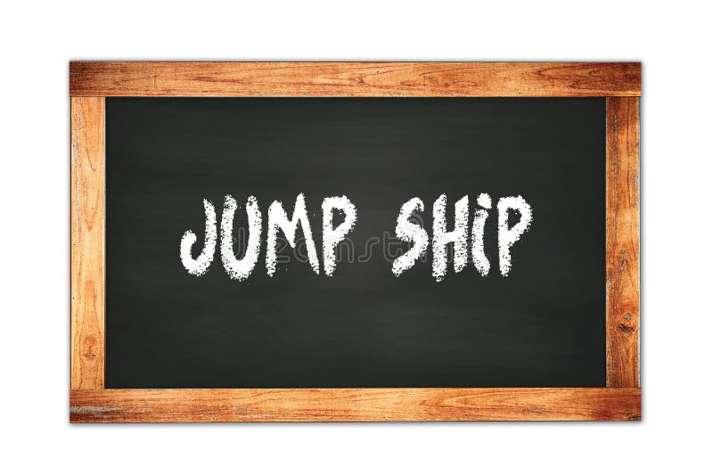 JUMP SHIP Text Written on Wooden Frame School Blackboard Stock ...