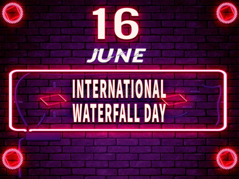 June Month Day 16, International Waterfall Day. Neon Text Effect on ...