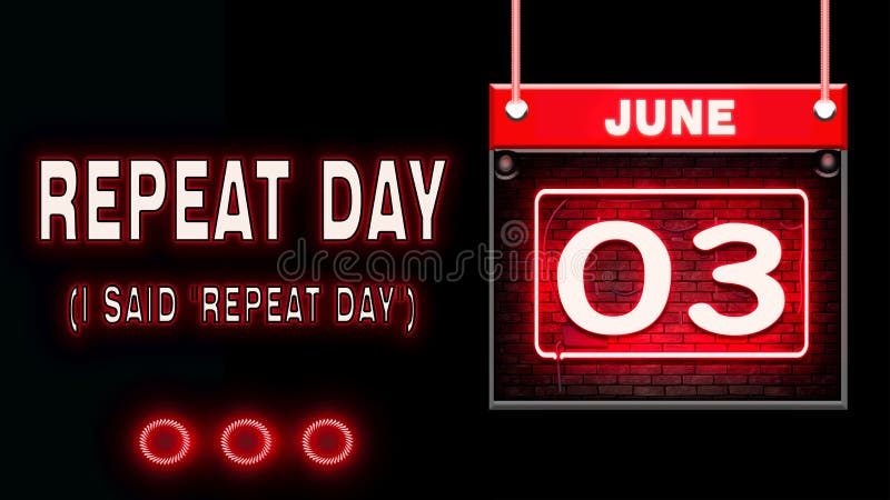 003 June, Repeat Day (I Said "Repeat Day"), Neon Text Effect on Black ...