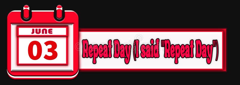 03 June, Repeat Day (I Said "Repeat Day"), Text Effect on Black ...