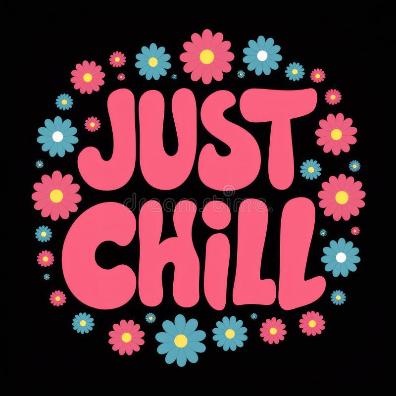 Just Chill Message Surrounded by Colorful Flowers on Black Background ...