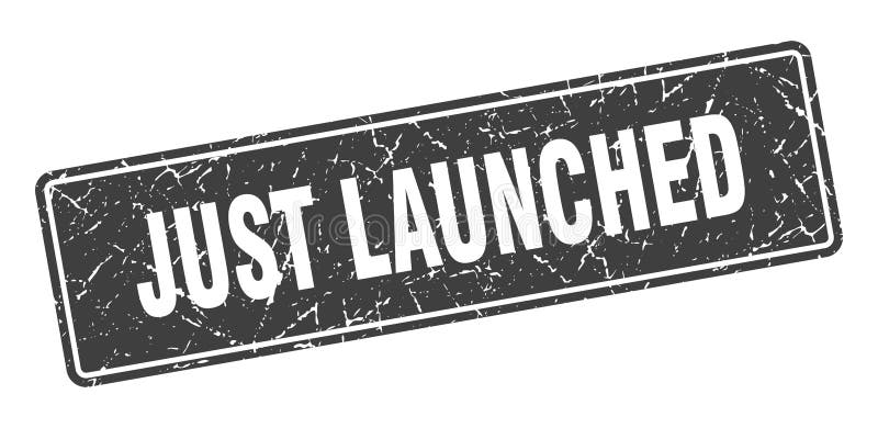 Just Launched Sign. Just Launched Grunge Stamp Stock Vector ...
