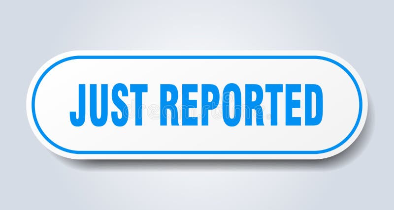 Just Reported Sign. Rounded Isolated Button. White Sticker Stock Vector ...
