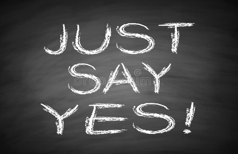 Just say yes stock photo. Image of concept, agree, blackboard - 51275814