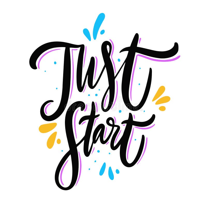 Just Start. Hand Drawn Vector Lettering. Motivation Phrase Stock Vector ... Just Start. Hand Drawn Vector Lettering. Motivation Phrase Stock Vector ...