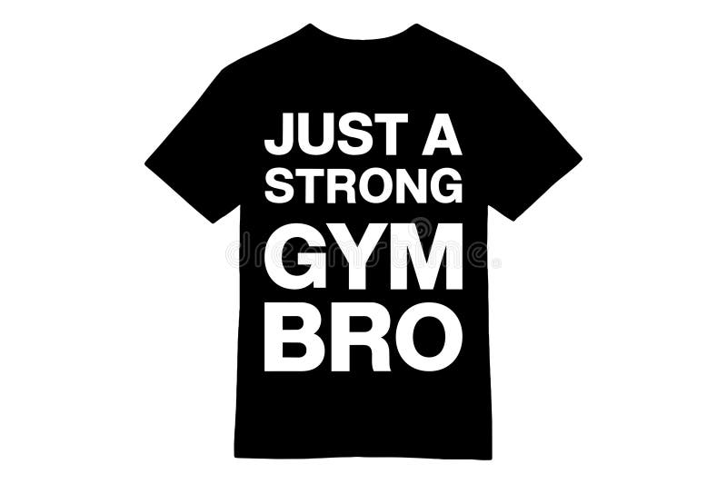 Just a Strong Gym Bro â€ Motivational Gym Shirt Stock Photo - Image of ...