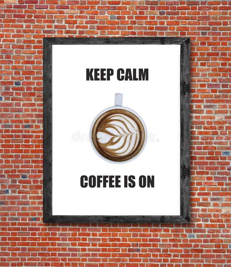 Keep Calm Coffee is on Written in Picture Frame Stock Photo - Image of ...