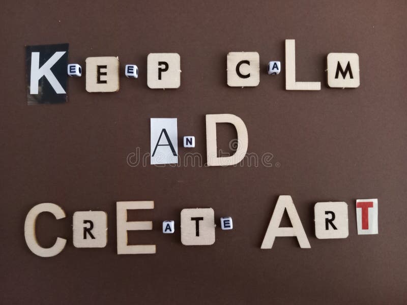 Keep Calm and Create Art Written with Different Font Letters on a Brown ...