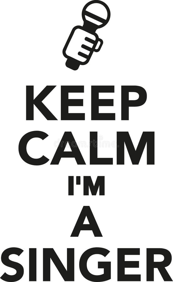 Keep calm I`m a Singer stock vector. Illustration of symbol - 107099947