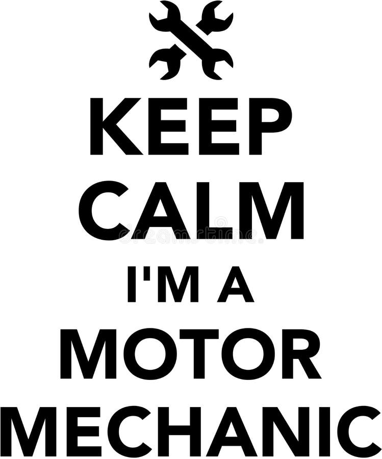 Keep Calm I am a Motor Mechanic Stock Vector - Illustration of auto ...