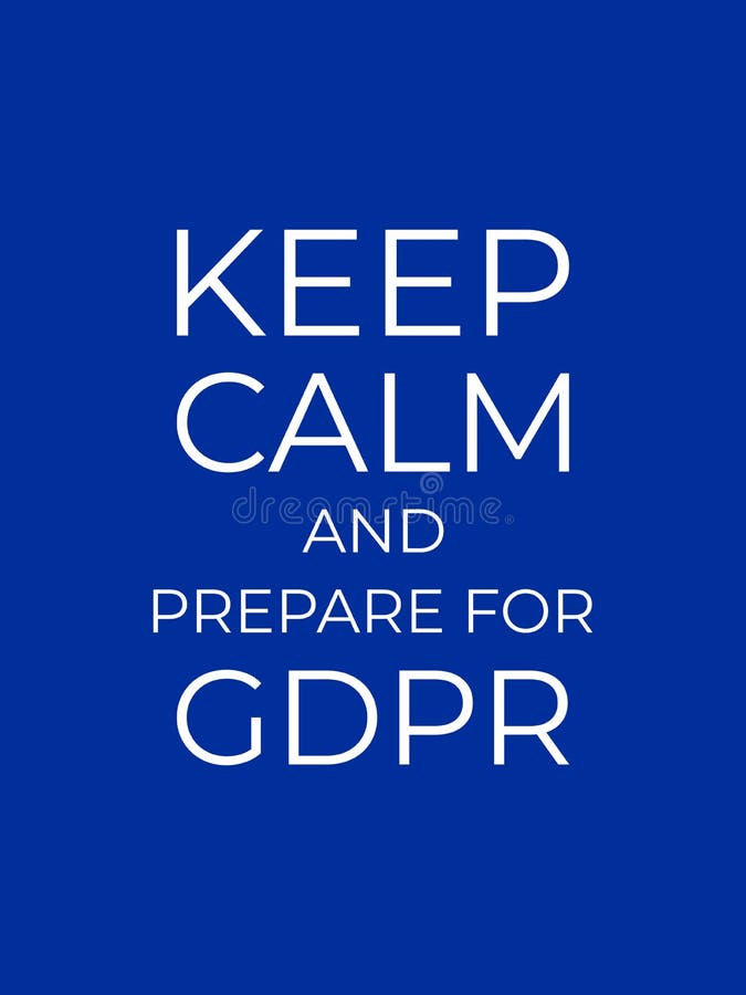 Keep Calm and Prepare for GDPR. General Data Protection Regulation ...