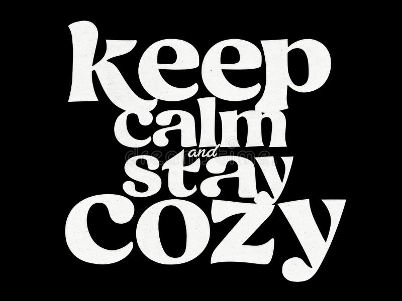 Keep Calm and Stay Cozy White Text on Black Background Stock Image ...
