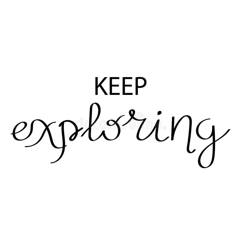 Keep Exploring. Hand Drawn Motivational Phrase. Vector Calligraphic ...