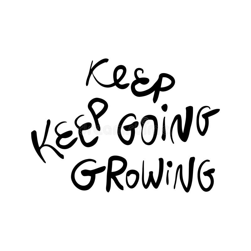 Keep Going Keep Growing. Hand Drawn Lettering Phrase, Quote. Vector ...