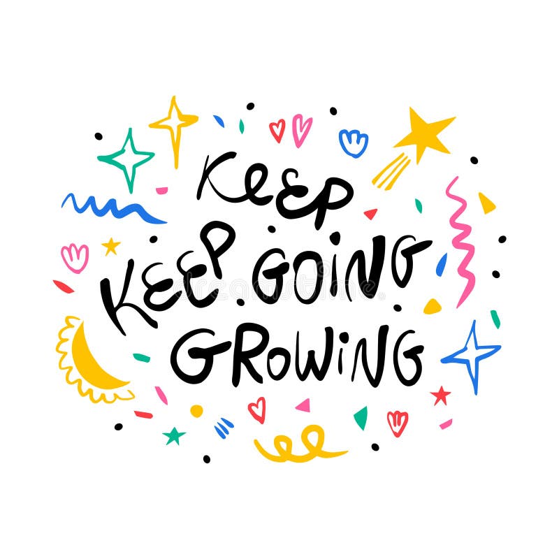 Keep Going Keep Growing. Hand Drawn Lettering Phrase, Quote. Vector ... Keep Going Keep Growing. Hand Drawn Lettering Phrase, Quote. Vector ...