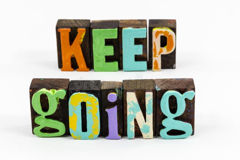Keep Going Move Forward Never Give Up Quit Stock Image - Image of hard ...