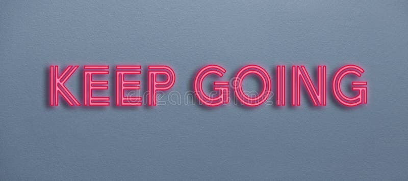 Keep Going Neon Sign on a Wall Stock Photo - Image of call, text: 326265780