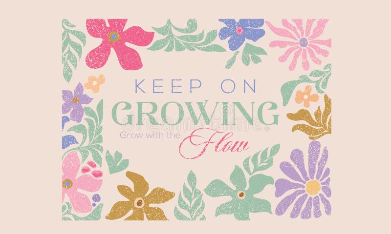 Keep on Growing, Grow with the Flow. Beautiful Abstract Flower and ...