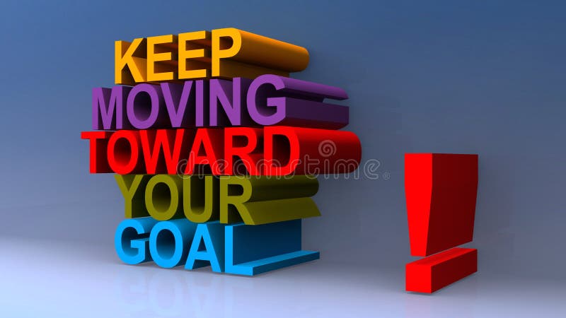 Keep Moving Toward Your Goal on Blue Stock Illustration - Illustration ...