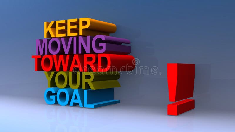 Keep Moving Toward Your Goal on Blue Stock Illustration - Illustration ...