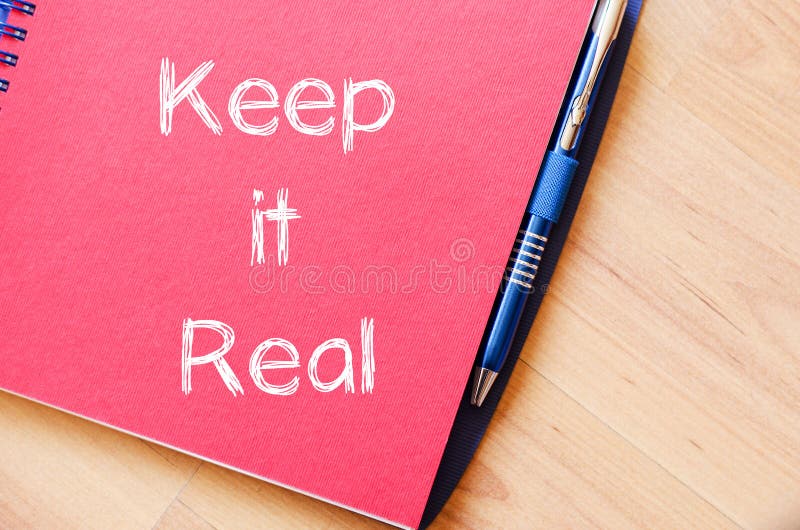 Keep it Real Write on Notebook Stock Image - Image of true, maintaining ...
