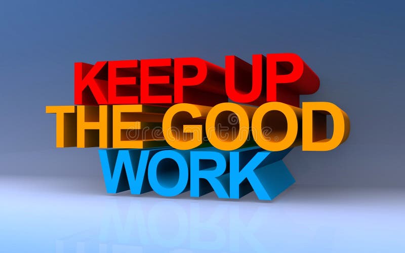 Keep Up The Good Work Images 30+ Keep Up The Great Work Stock Photos,