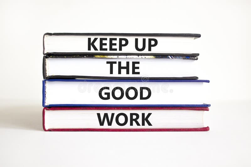 Keep Up The Good Job