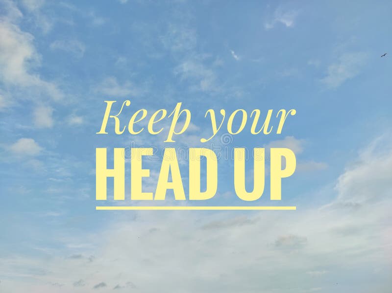 Keep your head up stock image. Image of writing, label - 246223015