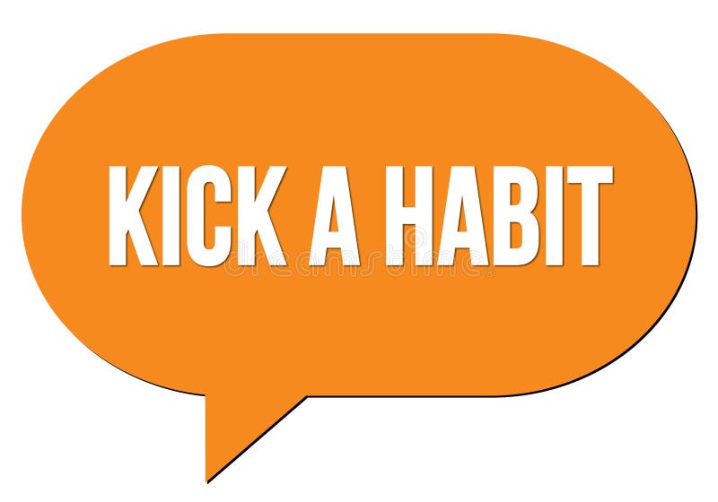 KICK a HABIT Text Written in an Orange Speech Bubble Stock Illustration ...